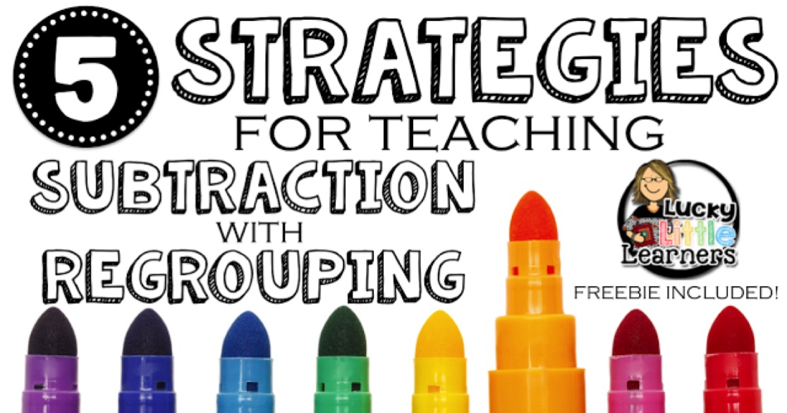 Subtraction with Regrouping Strategies - Lucky Little Learners