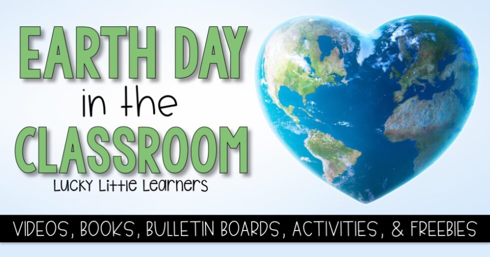 Earth Day in the Classroom - Lucky Little Learners