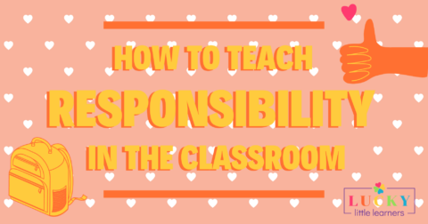 How to Teach Responsibility in the Classroom - Lucky Little Learners