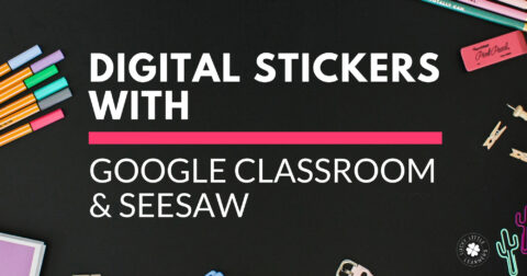Digital Stickers with Google Classroom and SeeSaw - Lucky Little Learners