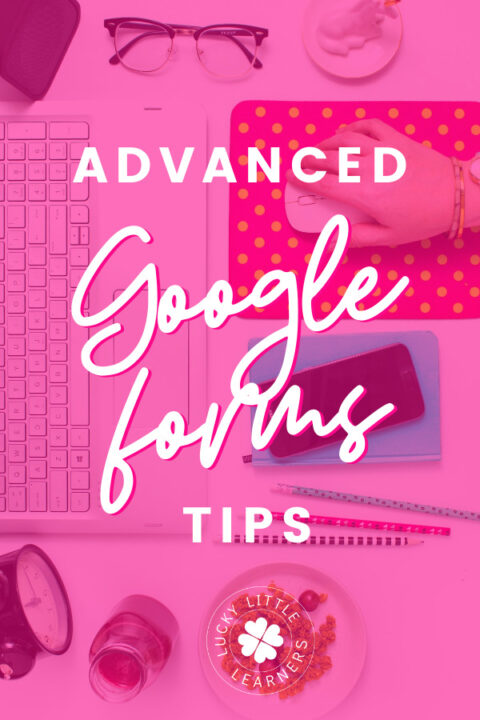 Advanced Google Forms Tips - Lucky Little Learners