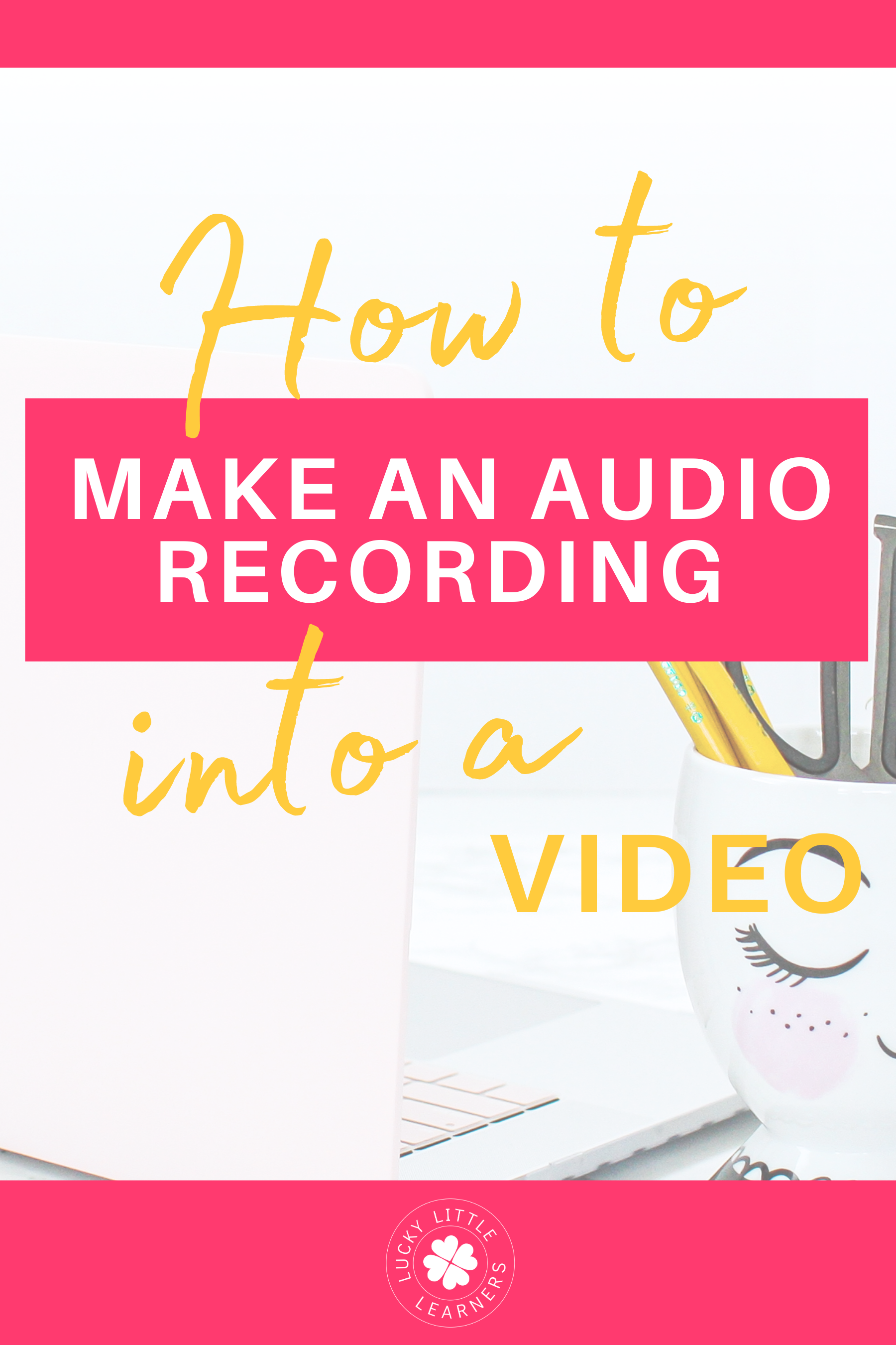 Easy Way To Make an Audio Recording into a Video - Lucky Little Learners