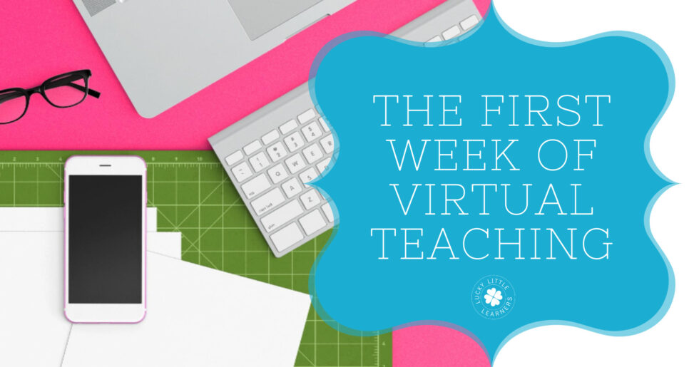 The First Week of Virtual Teaching - Lucky Little Learners