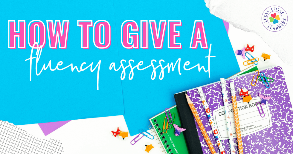 How to Give a Fluency Assessment - Lucky Little Learners