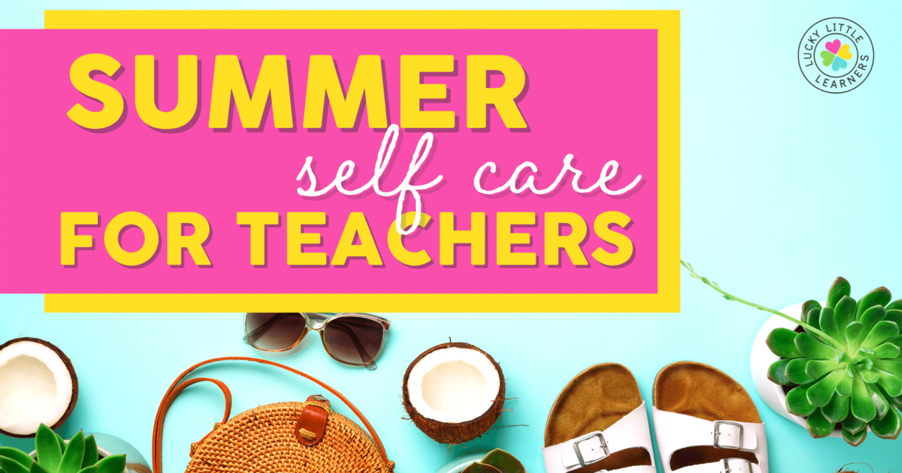Summer Self Care for Teachers - Lucky Little Learners