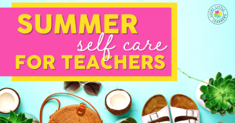 Summer Self Care for Teachers - Lucky Little Learners