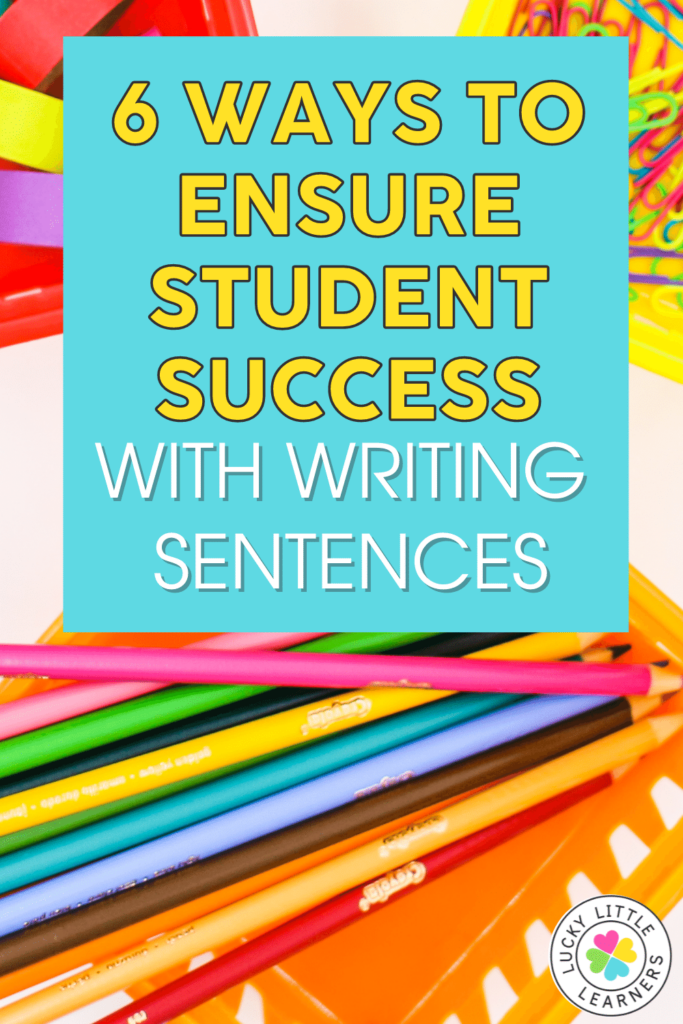 6 Ways to Get Students to Write Complete Sentences - Lucky Little Learners