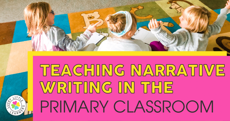 Steps for Teaching Narrative Writing in the Primary Classroom - Lucky ...