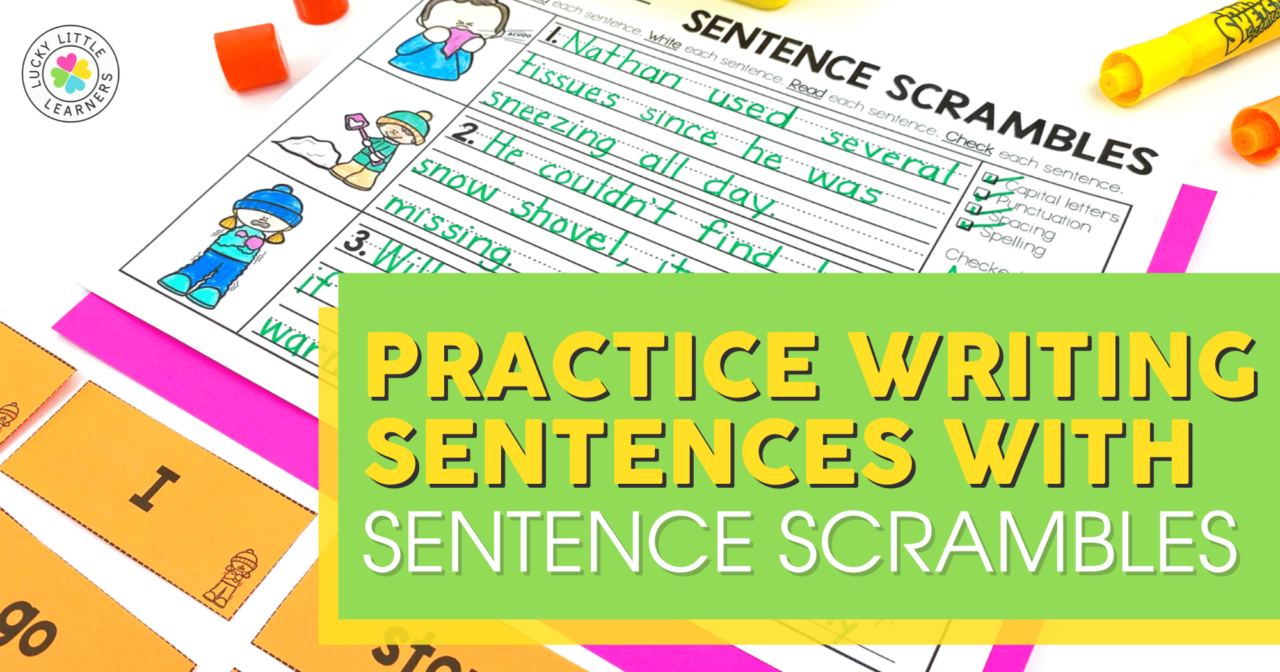 Practice Writing Sentences with Sentence Scrambles - Lucky Little Learners