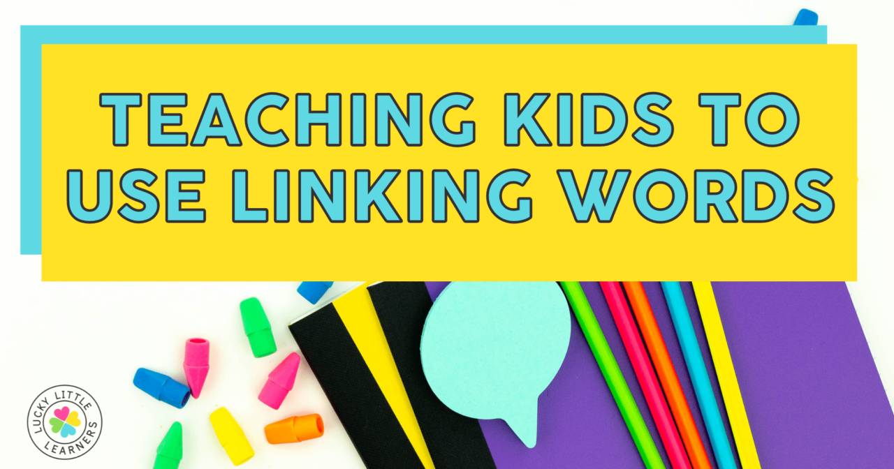 Teaching Kids to Use Linking Words - Lucky Little Learners