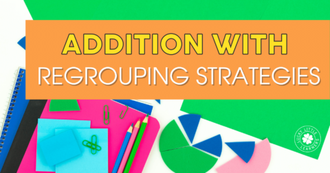 7 Addition with Regrouping Strategies & Tools (1, 2, & 3-Digit) - Lucky ...