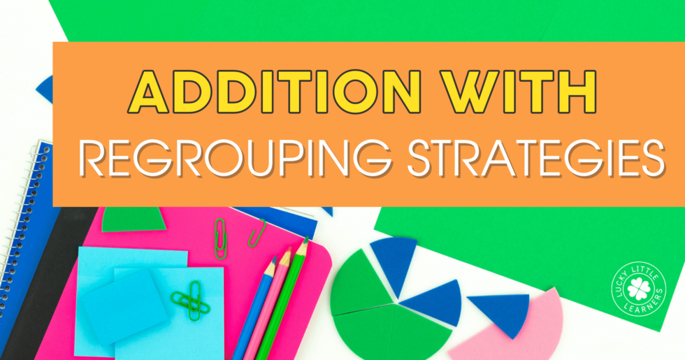7 Addition with Regrouping Strategies & Tools (1, 2, & 3-Digit) - Lucky ...