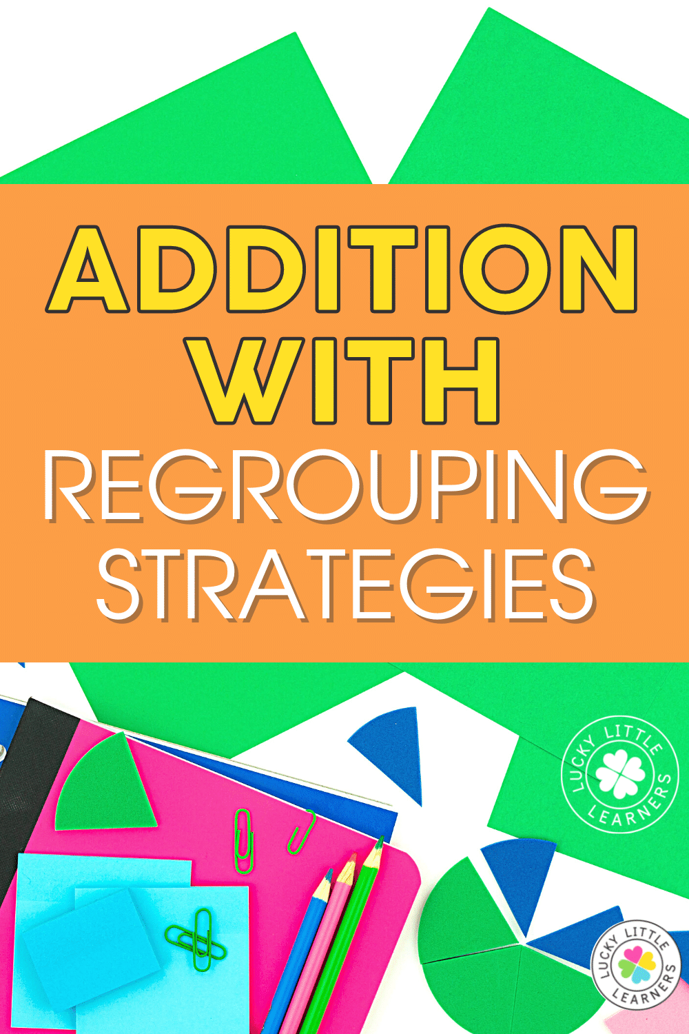 7 Addition with Regrouping Strategies & Tools (1, 2, & 3-Digit) - Lucky ...