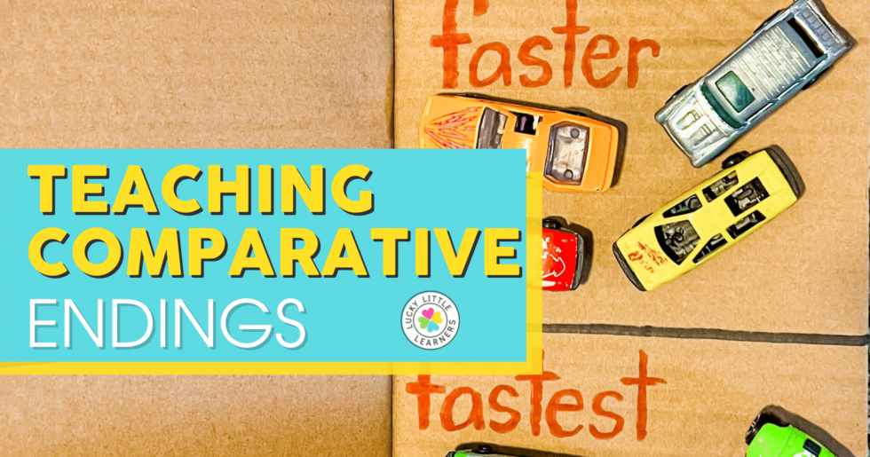 Teaching Comparative Endings - Lucky Little Learners