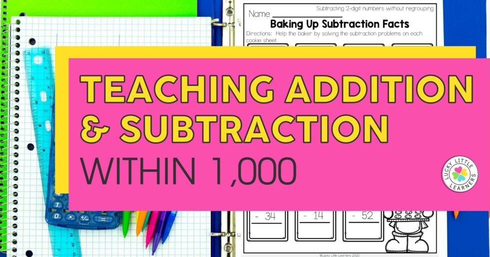 Teaching Addition & Subtraction Within 1,000 - Lucky Little Learners