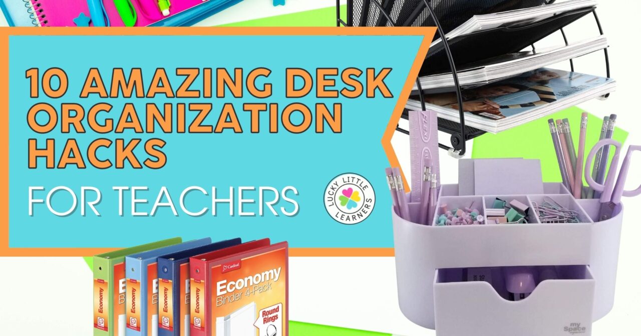 10 Teacher Desk Organization Hacks - Lucky Little Learners