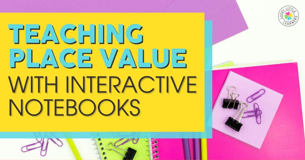 Teaching Place Value with Interactive Notebooks - Lucky Little Learners