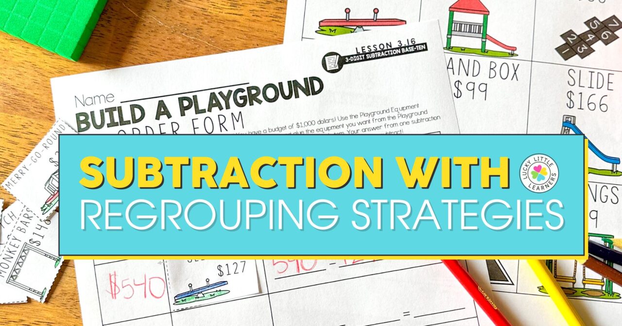 Subtraction with Regrouping Strategies - Lucky Little Learners
