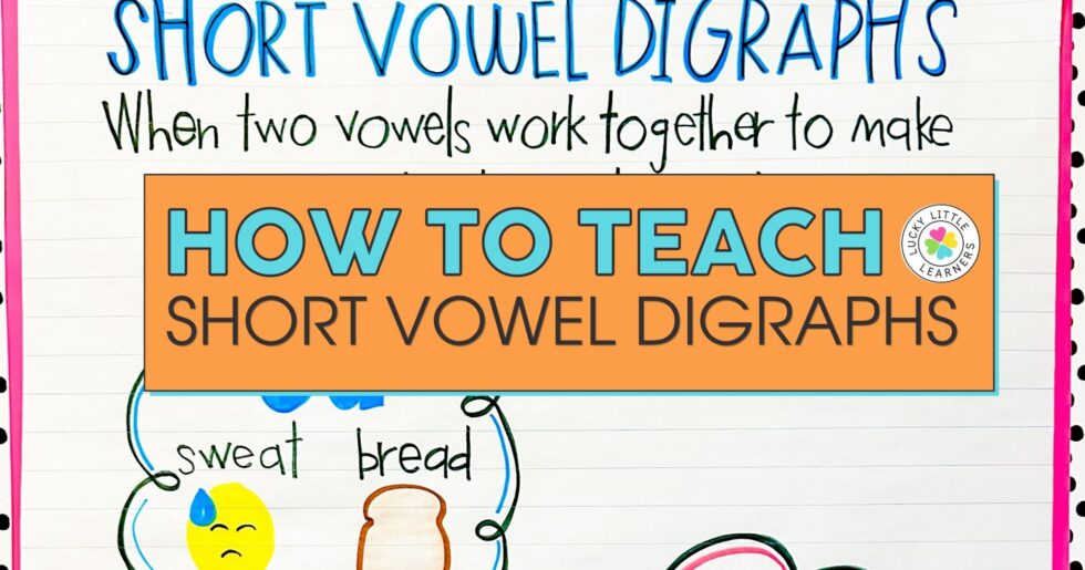 How to Teach Short Vowel Digraphs - Lucky Little Learners
