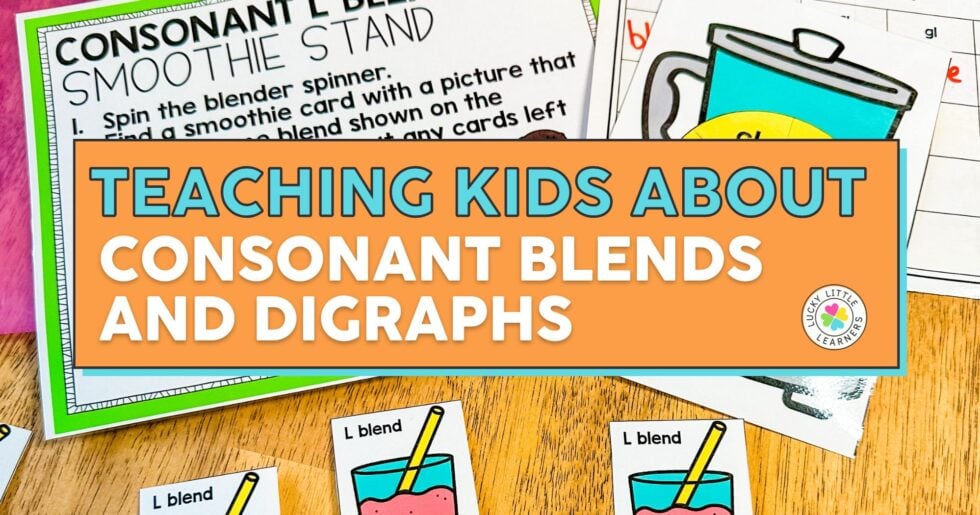 Teaching Kids About Consonant Blends and Digraphs - Lucky Little Learners