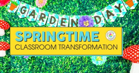 Springtime Classroom Transformation - Lucky Little Learners