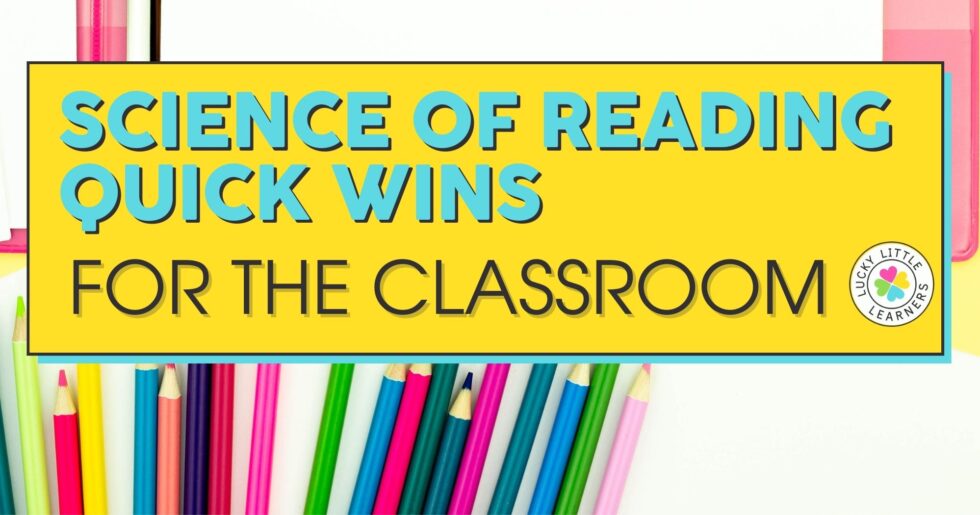 Science of Reading Quick Wins for the Classroom - Lucky Little Learners