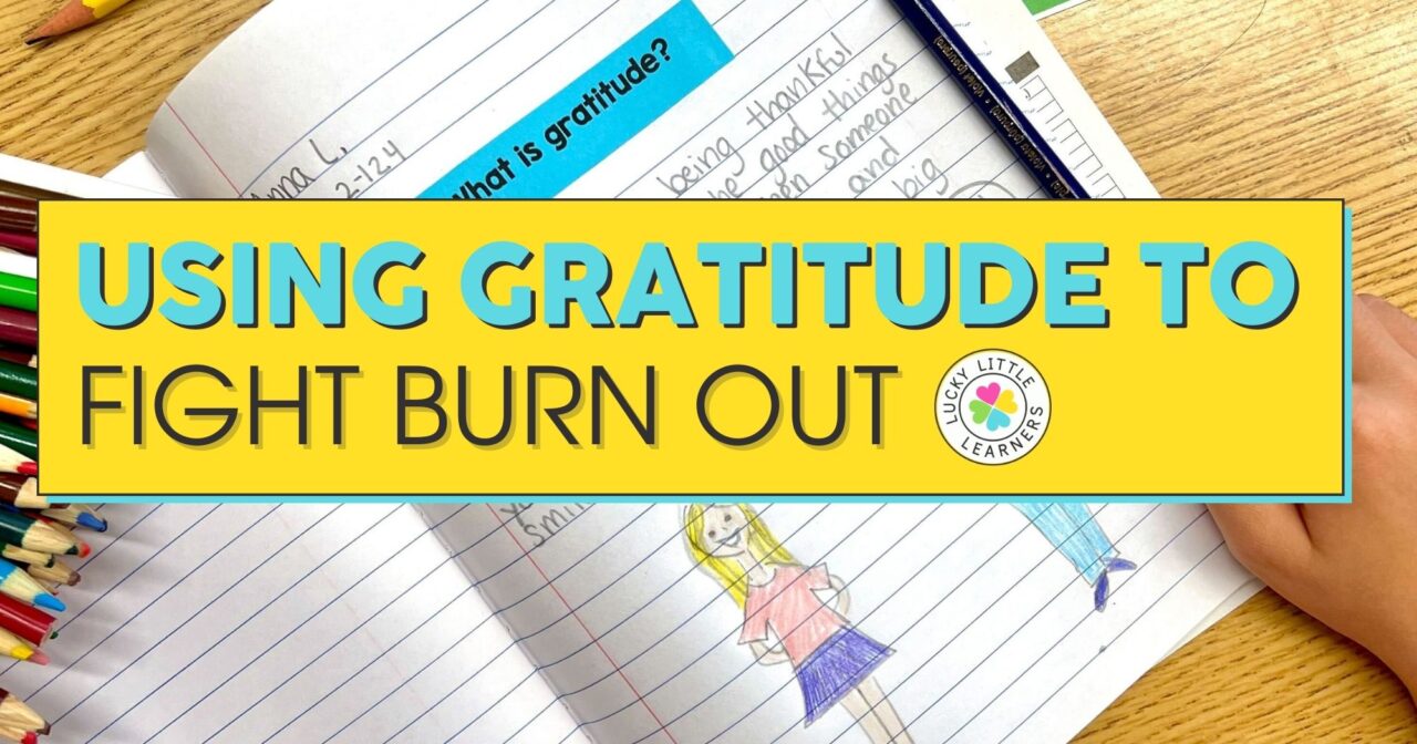 Using Gratitude to Fight Burn Out - Lucky Little Learners