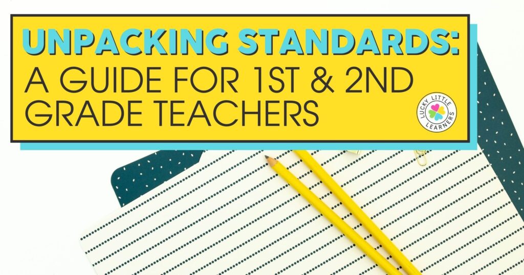 Unpacking Standards: A Guide for 1st & 2nd Grade Teachers - Lucky ...
