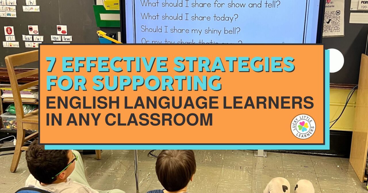 7 Strategies for Supporting English Language Learners in Any Classroom - Lucky Little Learners