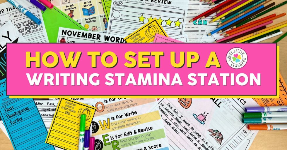 How to Set Up a Writing Stamina Station - Lucky Little Learners