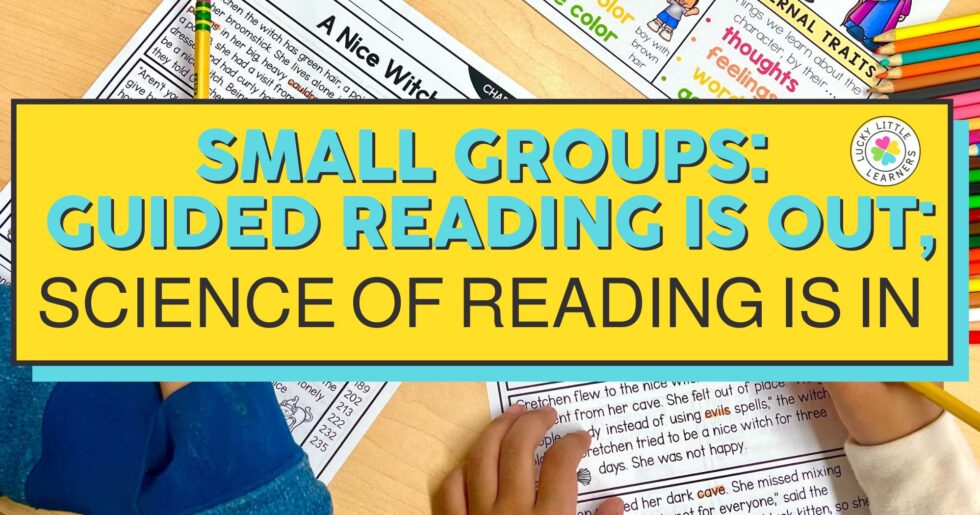 Small Groups: Guided Reading is Out; Science of Reading is In - Lucky ...