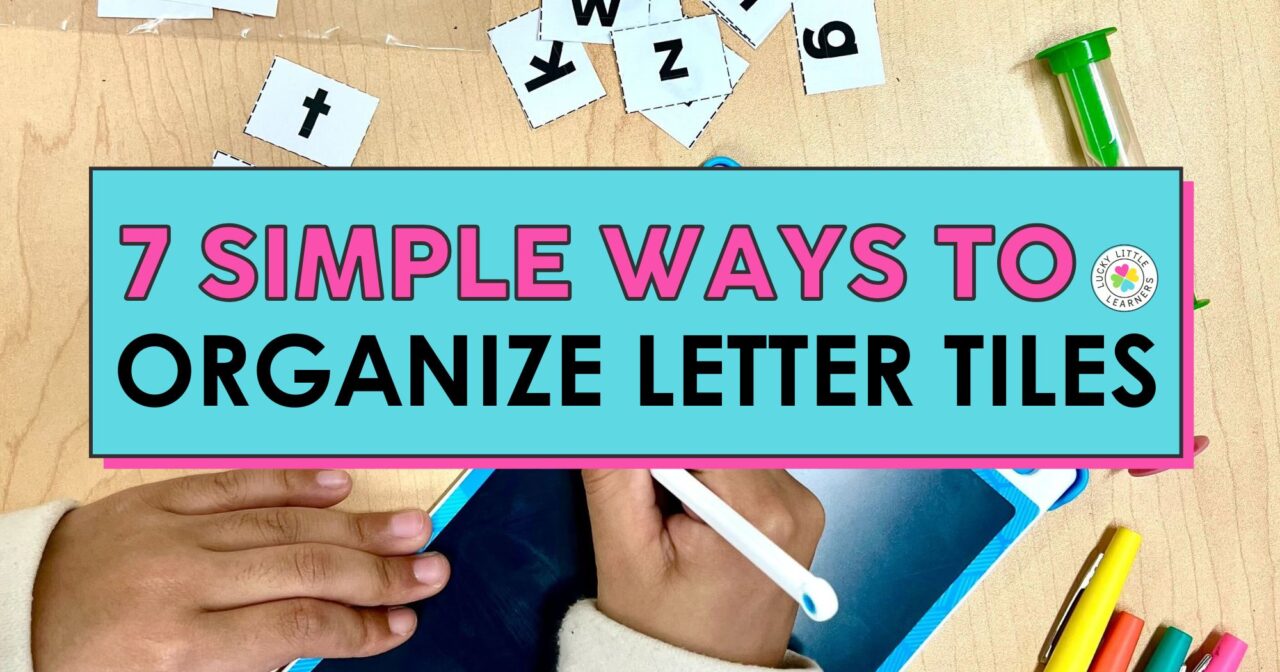 7 Simple Ways to Organize Letter Tiles - Lucky Little Learners