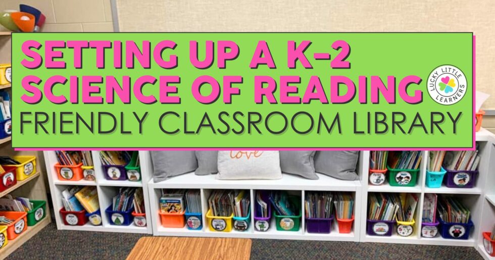 Setting Up a K-2 Science of Reading Friendly Classroom Library - Lucky ...