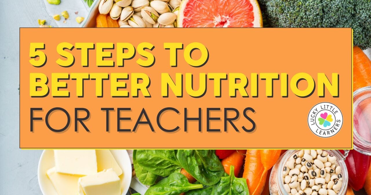 5 Steps to Better Nutrition for Teachers - Lucky Little Learners