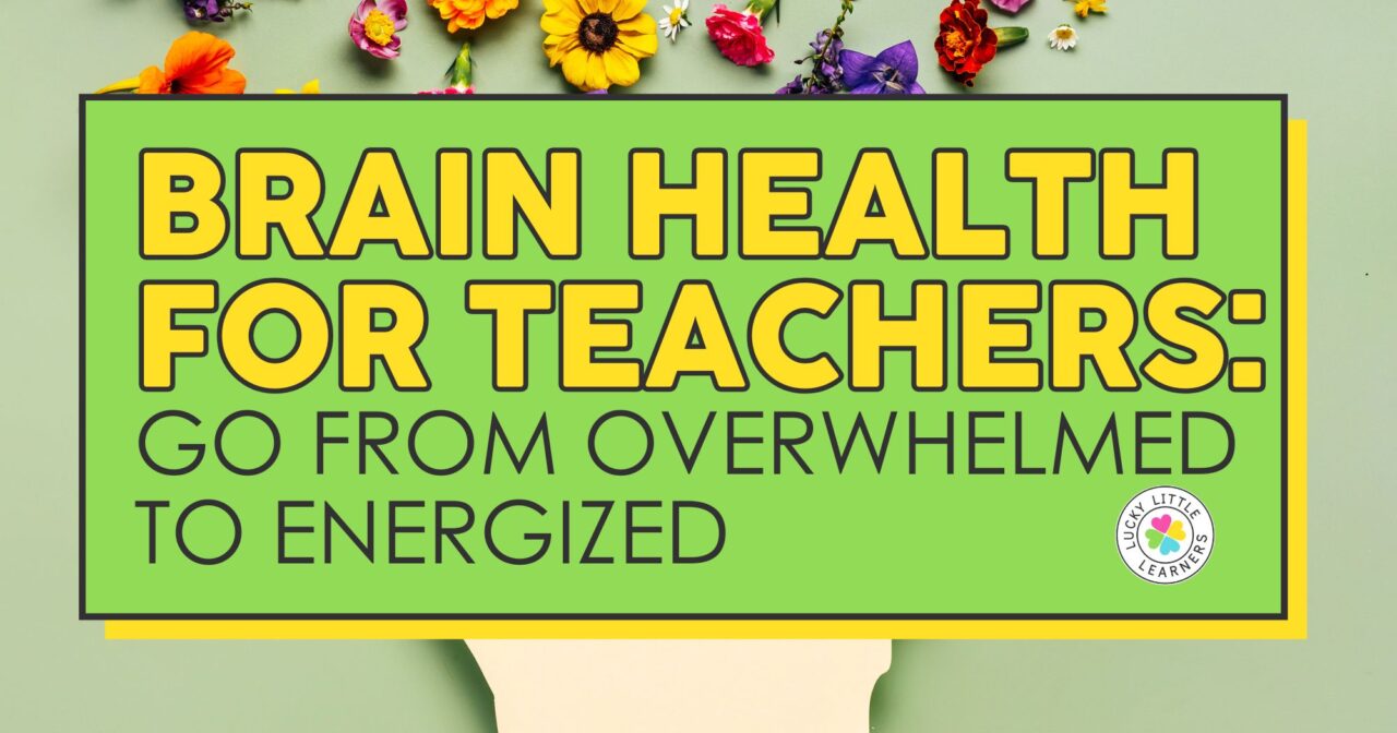 Brain Health for Teachers: Go from Overwhelmed to Energized - Lucky ...