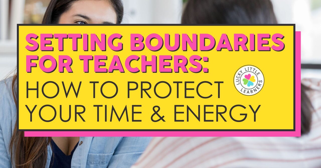 Setting Boundaries for Teachers: How to Protect Your Time & Energy ...